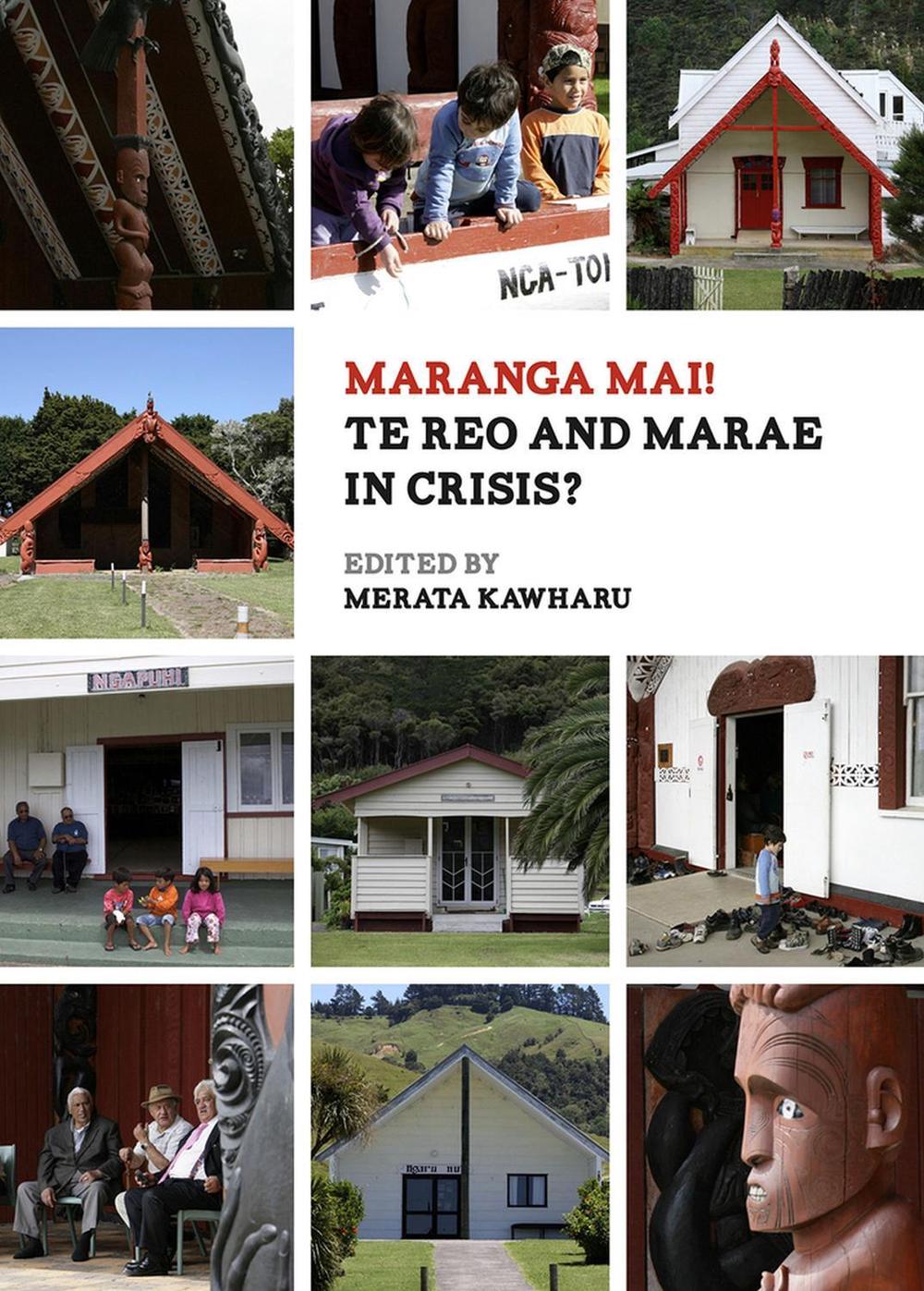 Maranga Mai! Te Reo and Marae in Crisis by Merata Kawharu, Paperback ...