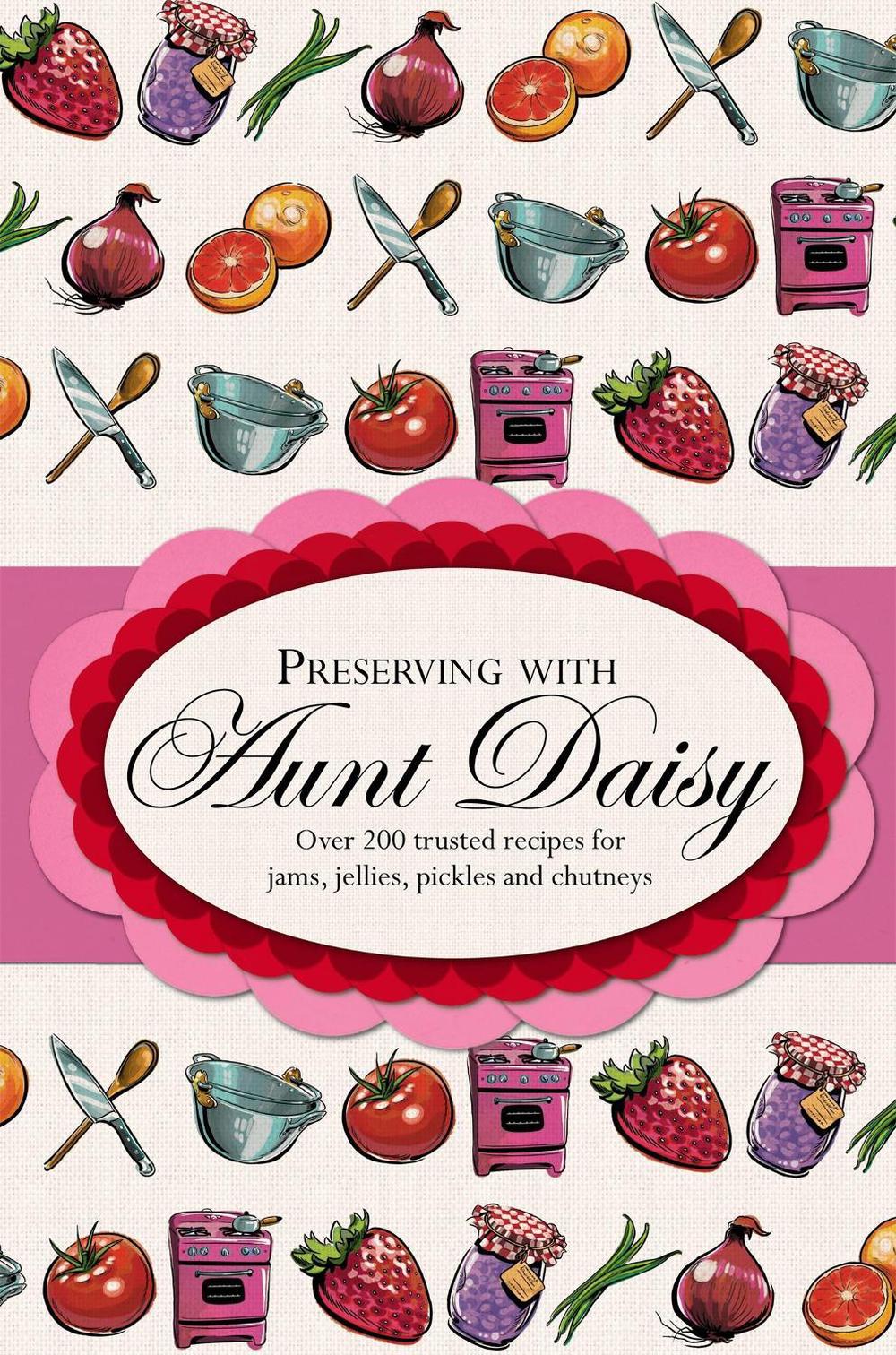 Preserving with Aunt Daisy by Barbara Basham, Spiral, 9781869713065 ...