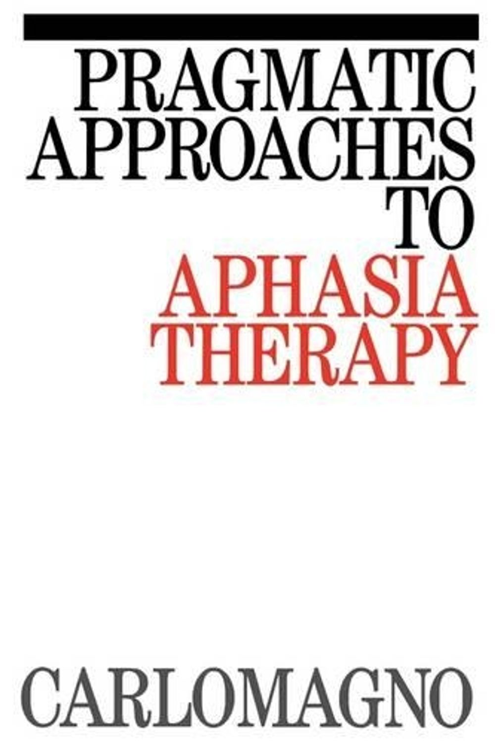 Pragmatic Approaches to Aphasia Therapy, 1st Edition by Sergio ...