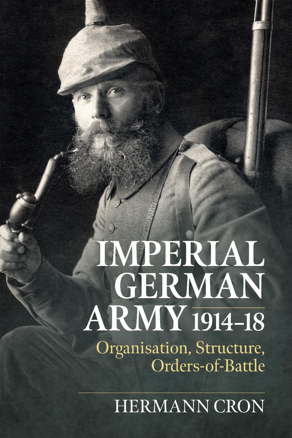 Imperial German Army, 1914-18: Organisation, Structure, Orders of ...
