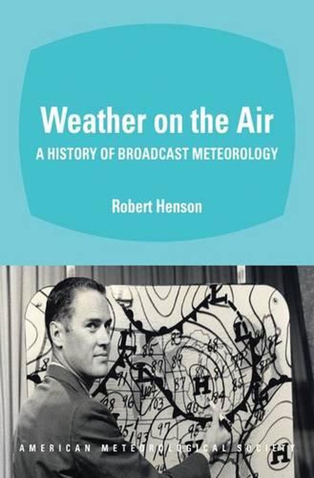 Weather on the Air – A History of Broadcast Meteorology by Robert ...