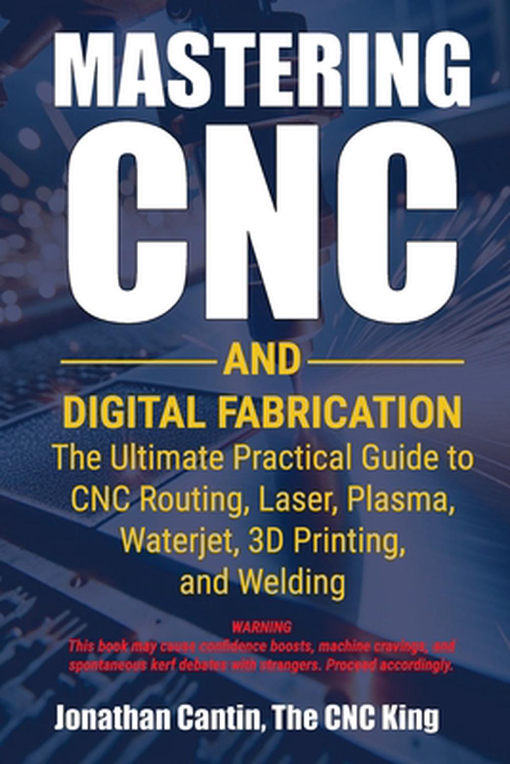 Mastering CNC and Digital Fabrication by Jonathan Cantin, Paperback ...