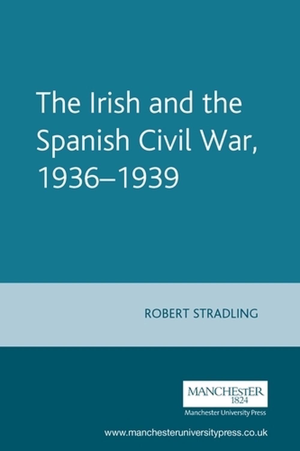The Irish and the Spanish Civil War, 1936–1939 by Robert Stradling ...