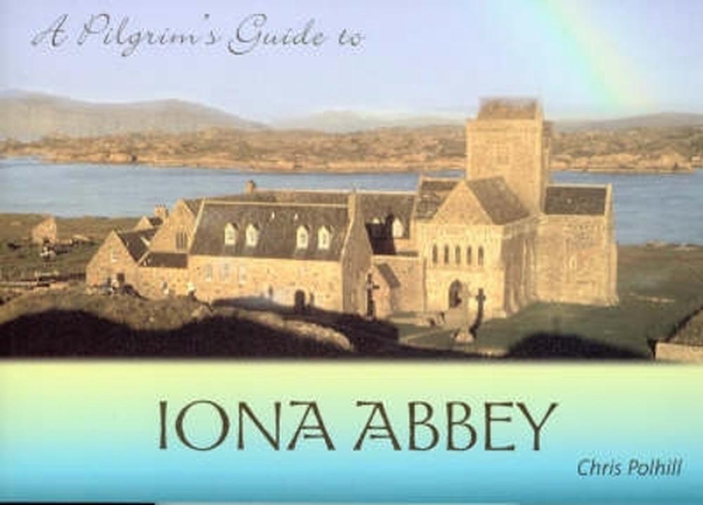A Pilgrim's Guide to Iona Abbey: Guide Book by Chris Polhill, Paperback ...