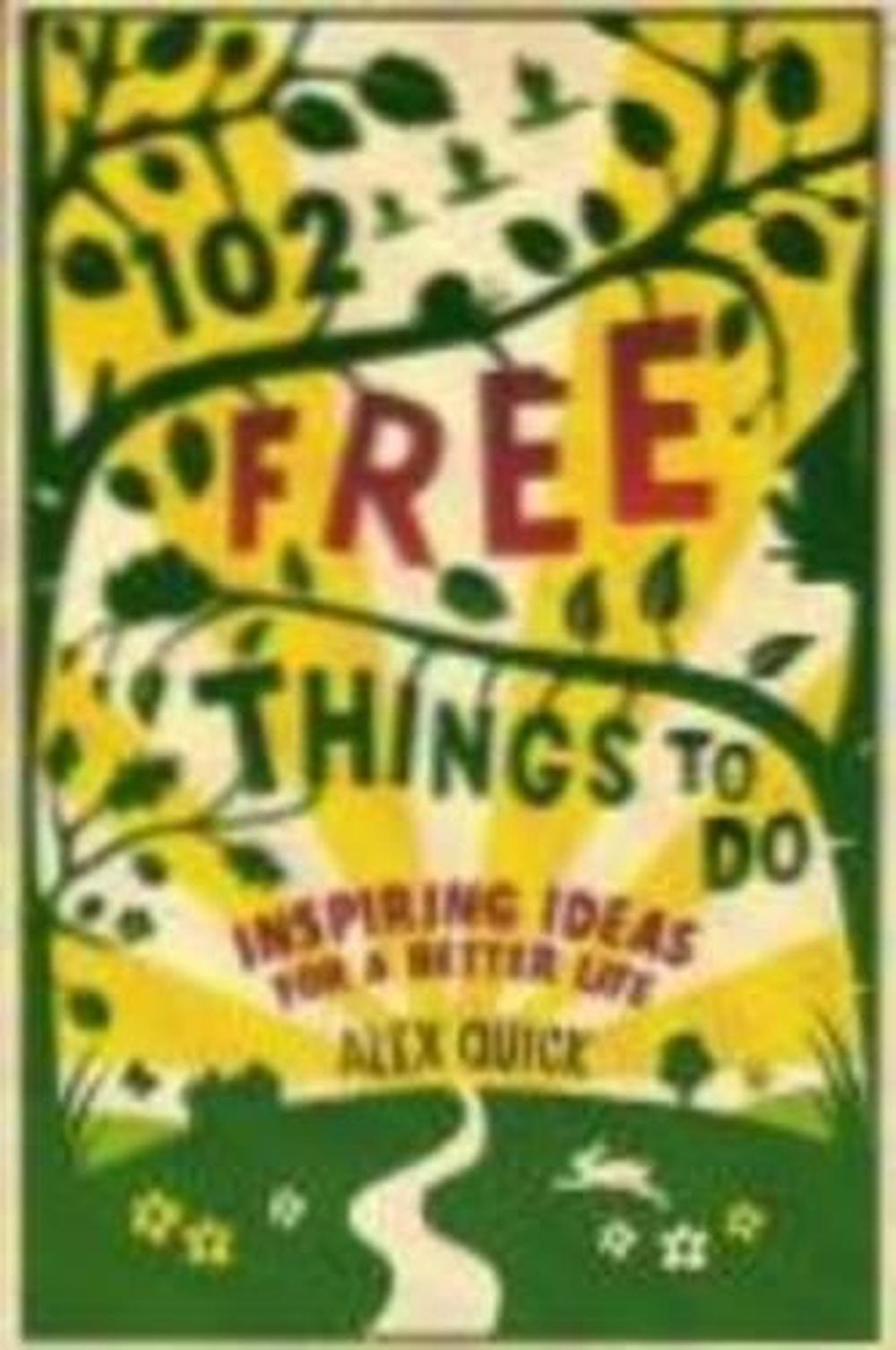 102 Free Things to Do: Inspiring Ideas For a Better Life by Alex Quick ...
