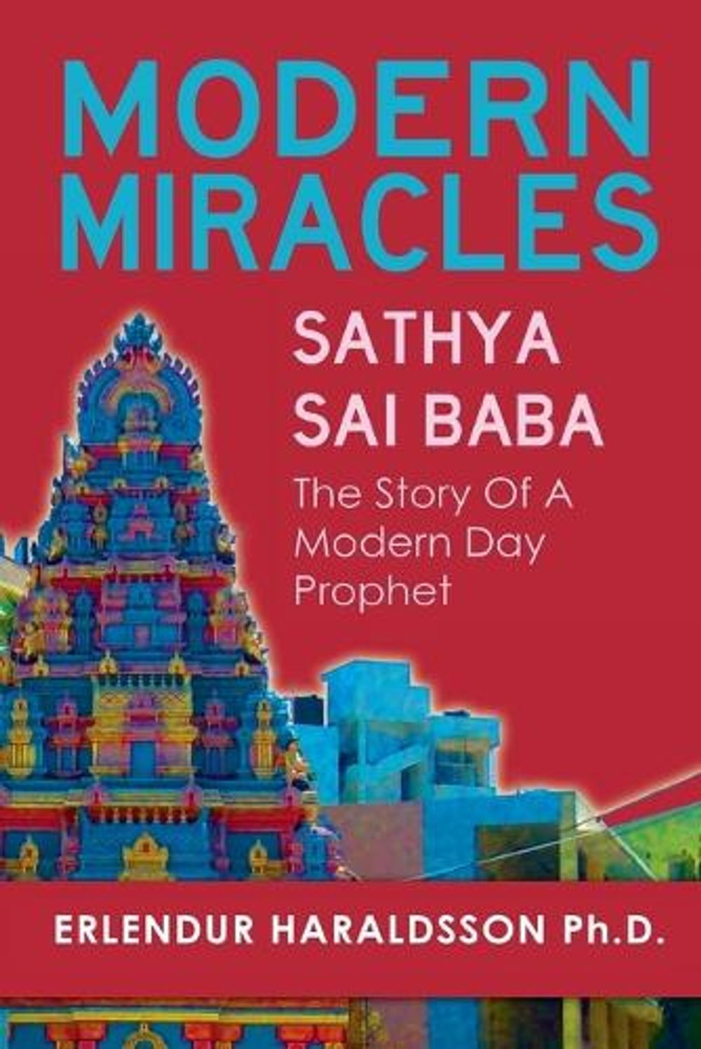 Modern Miracles: The Story of Sathya Sai Baba: A Modern Day Prophet by ...