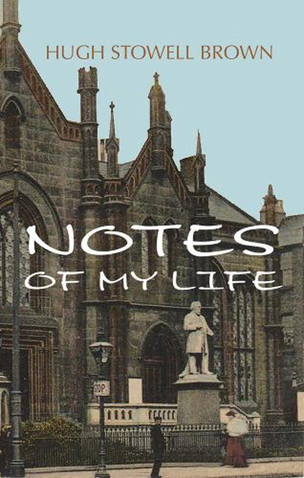 Notes of My Life by Hugh Stowell Brown, Paperback, 9781909054486 | Buy ...