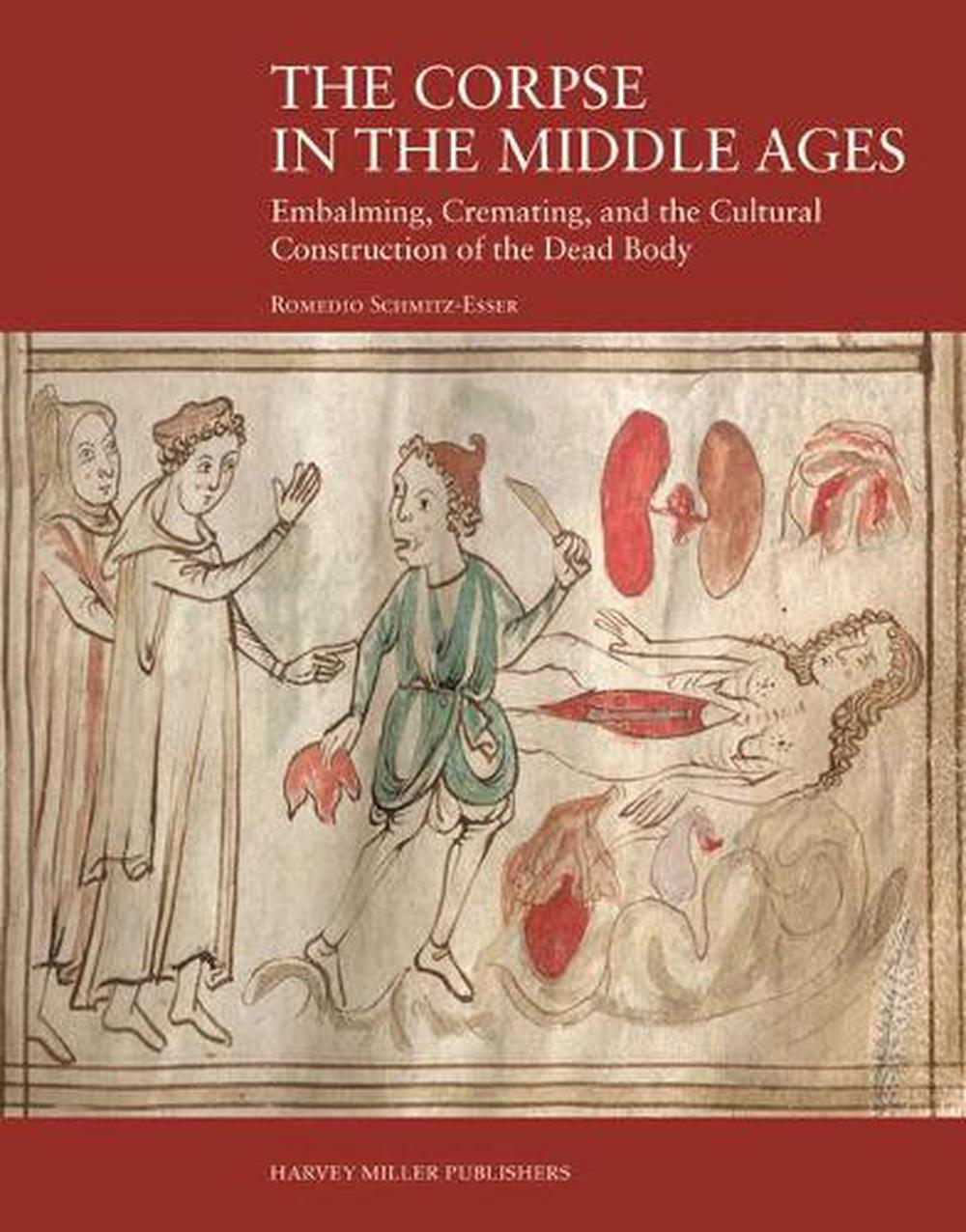 The Corpse in the Middle Ages by Romedio Schmitz-Esser, Hardcover ...