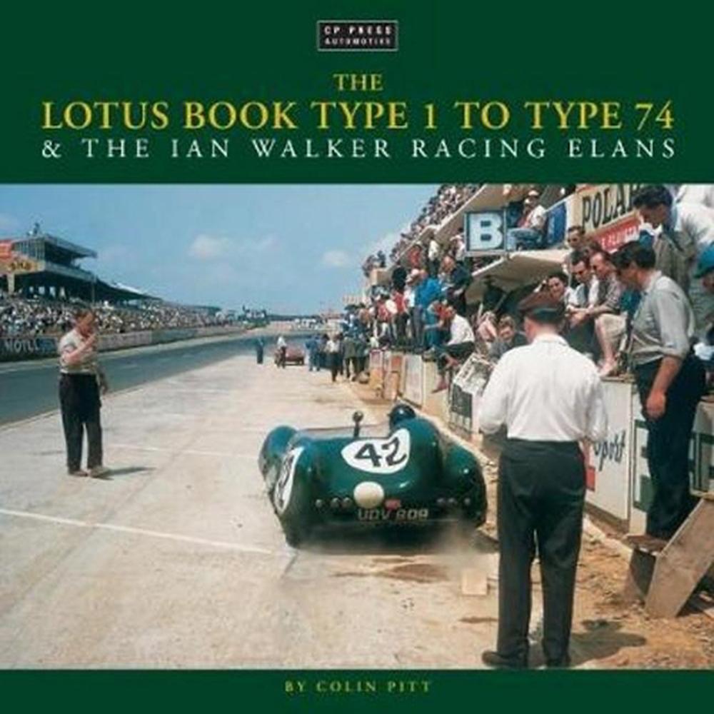 The Lotus Book Type 1 to Type 74 and the Ian Walker Racing Elans by ...