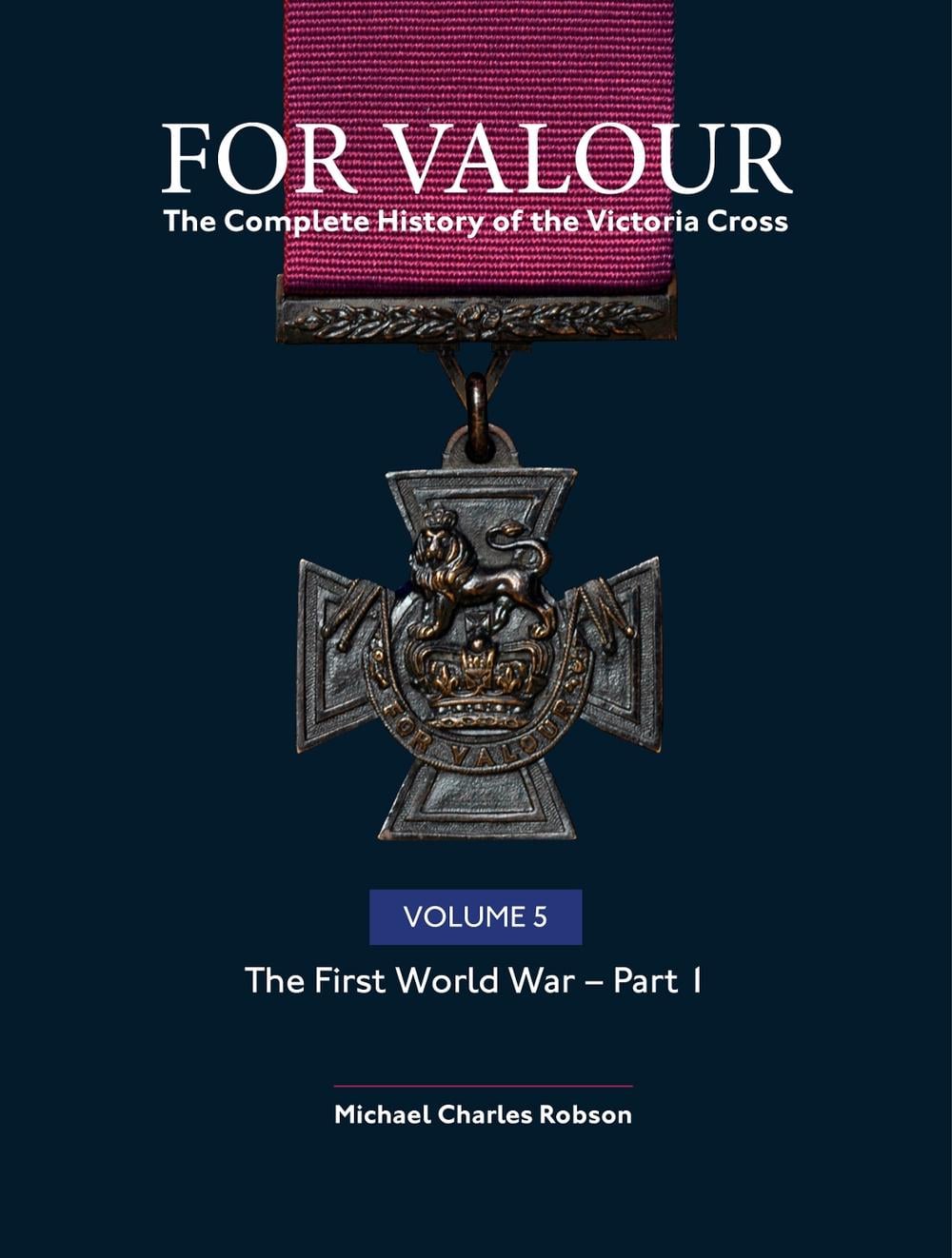 For Valour The Complete History of The Victoria Cross Volume Five by ...