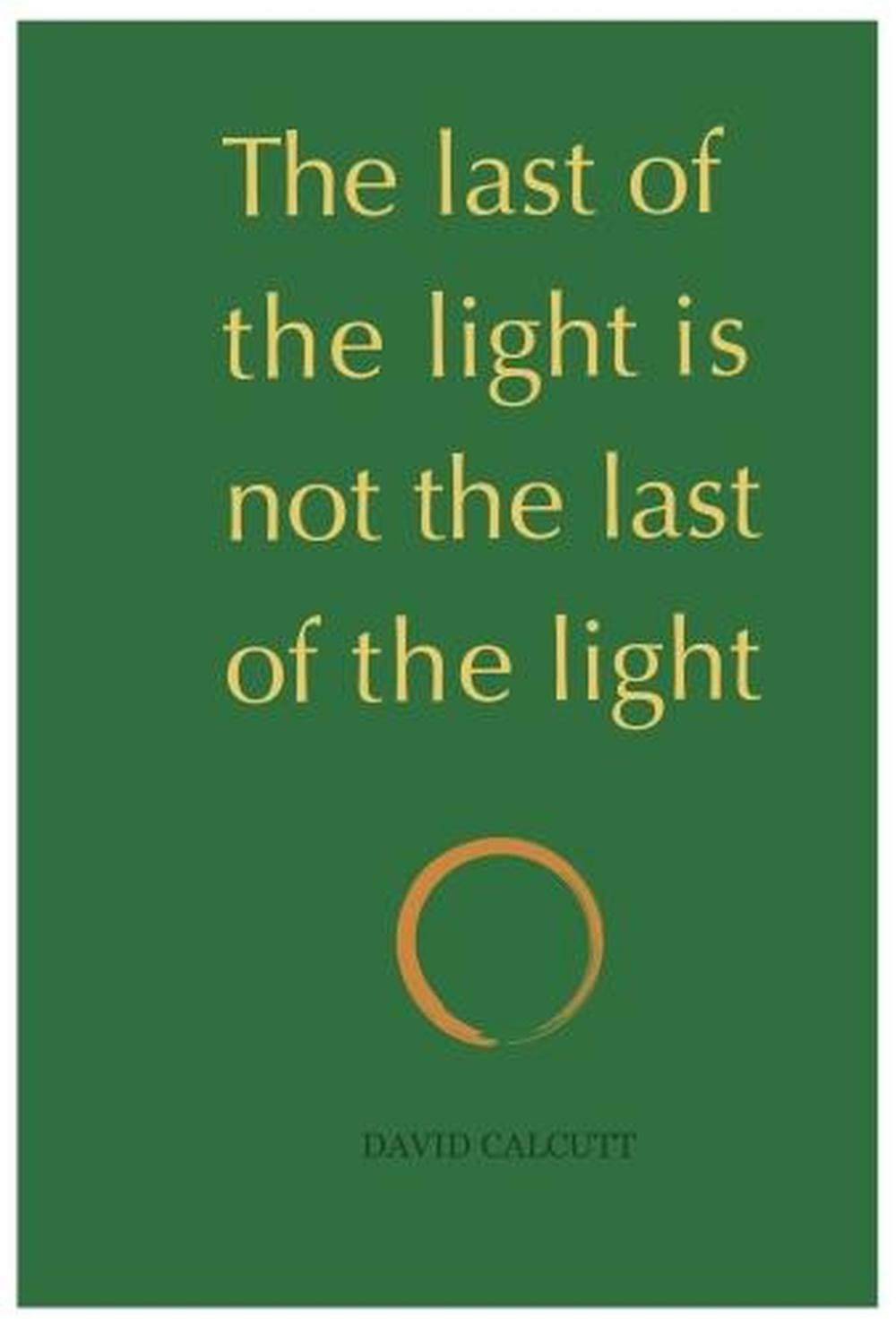 The last of the light is not the last of the light by David Calcutt ...