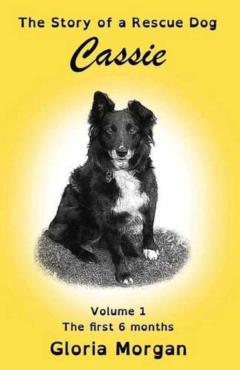 Cassie, the story of a rescue dog: Volume 1: The first 6 months ...