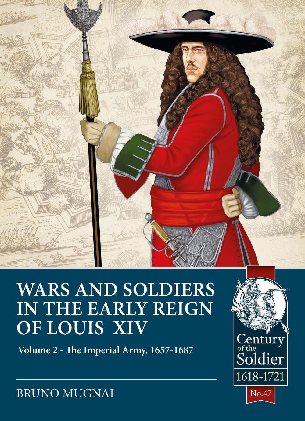 Wars and Soldiers in the Early Reign of Louis XIV by Bruno Mugnai ...