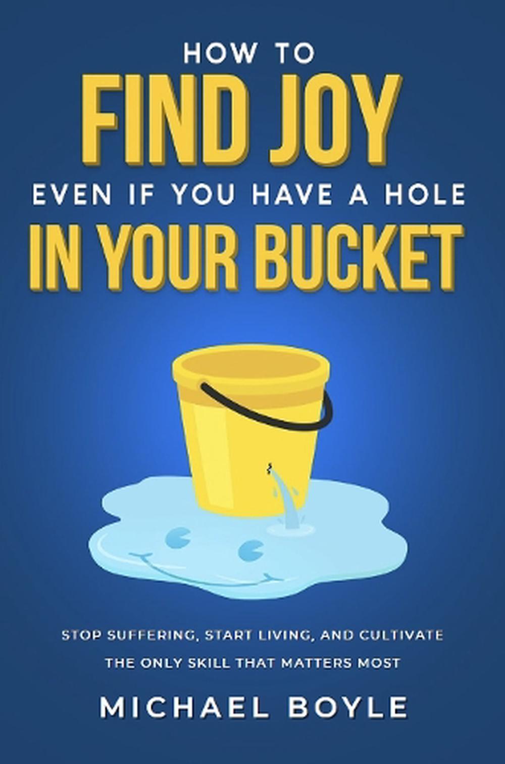 How to Find Joy Even If You Have a Hole in Your Bucket by Michael Boyle ...