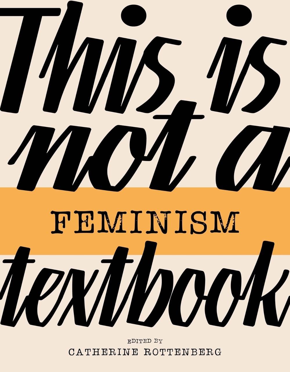 This Is Not a Feminism Textbook by Catherine Rottenberg, Paperback ...