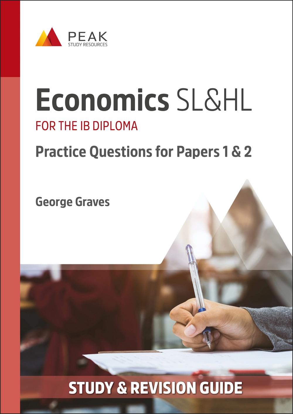Economics SL&HL: Practice Questions for Papers 1 and 2 by George Graves ...