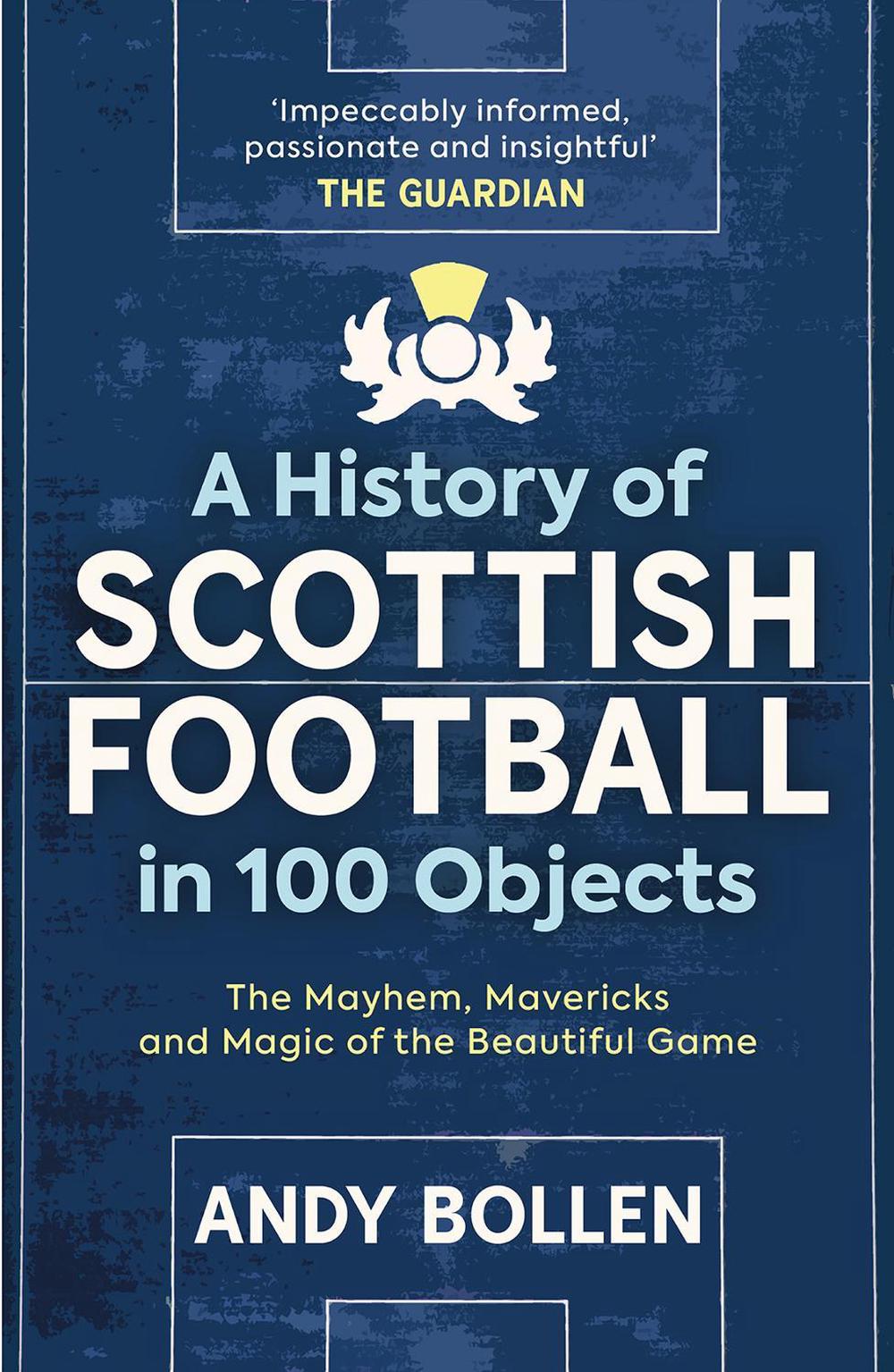 A History of Scottish Football in 100 Objects by Andy Bollen, Paperback ...