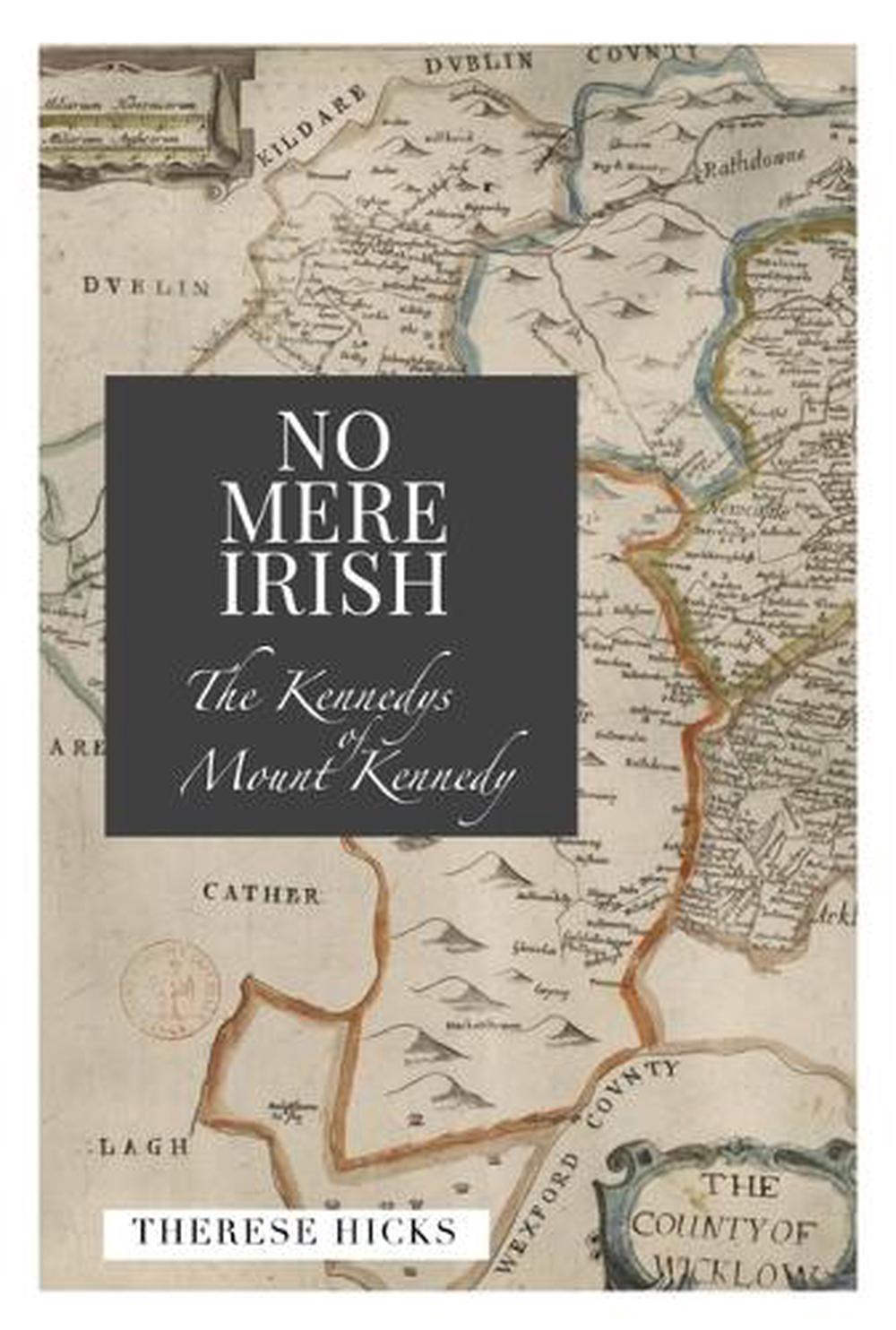 The Kennedy's of Mount Kennedy No Mere Irish by Therese Hicks ...