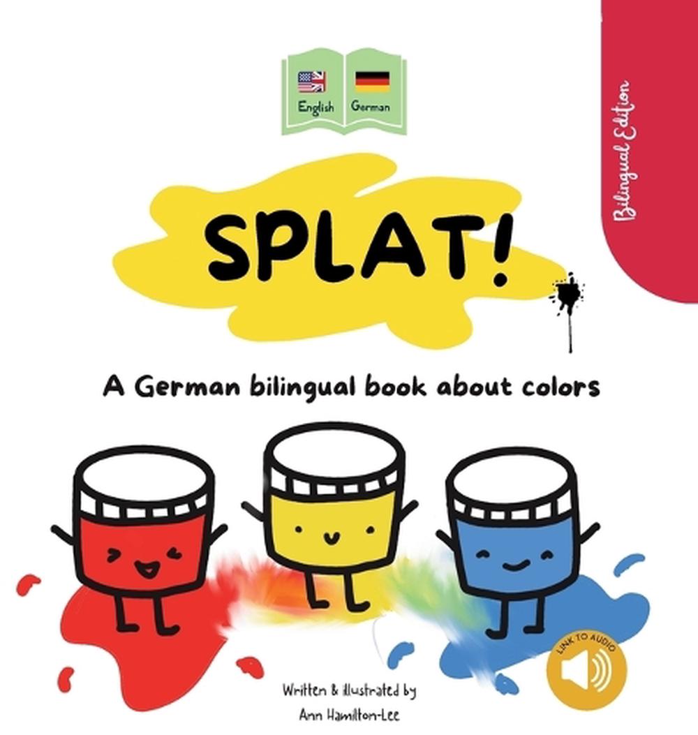 Splat! A German bilingual book about colors by Ann Hamilton-Lee ...