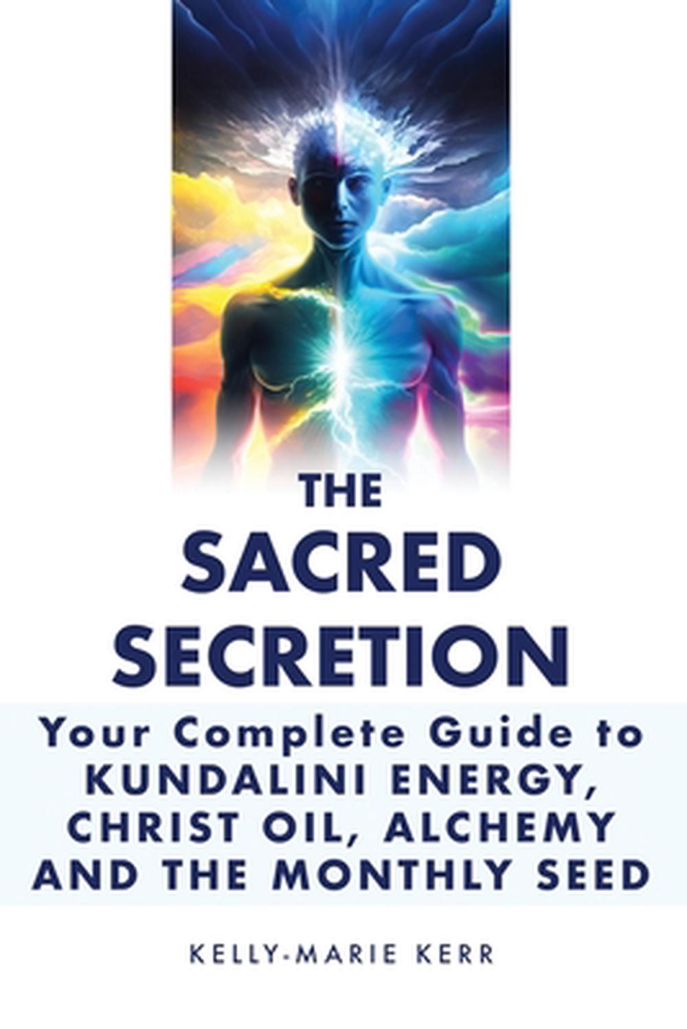 Christ Oil, Sacred Secretion, Your Complete Guide to Kundalini Energy ...