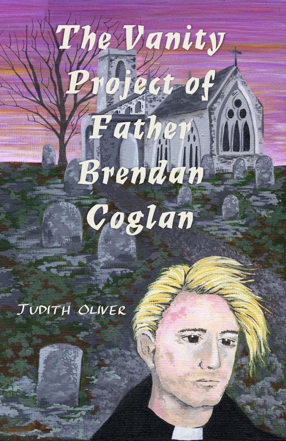 The Vanity Project of Father Brendan Coglan by Judith Oliver, Paperback ...