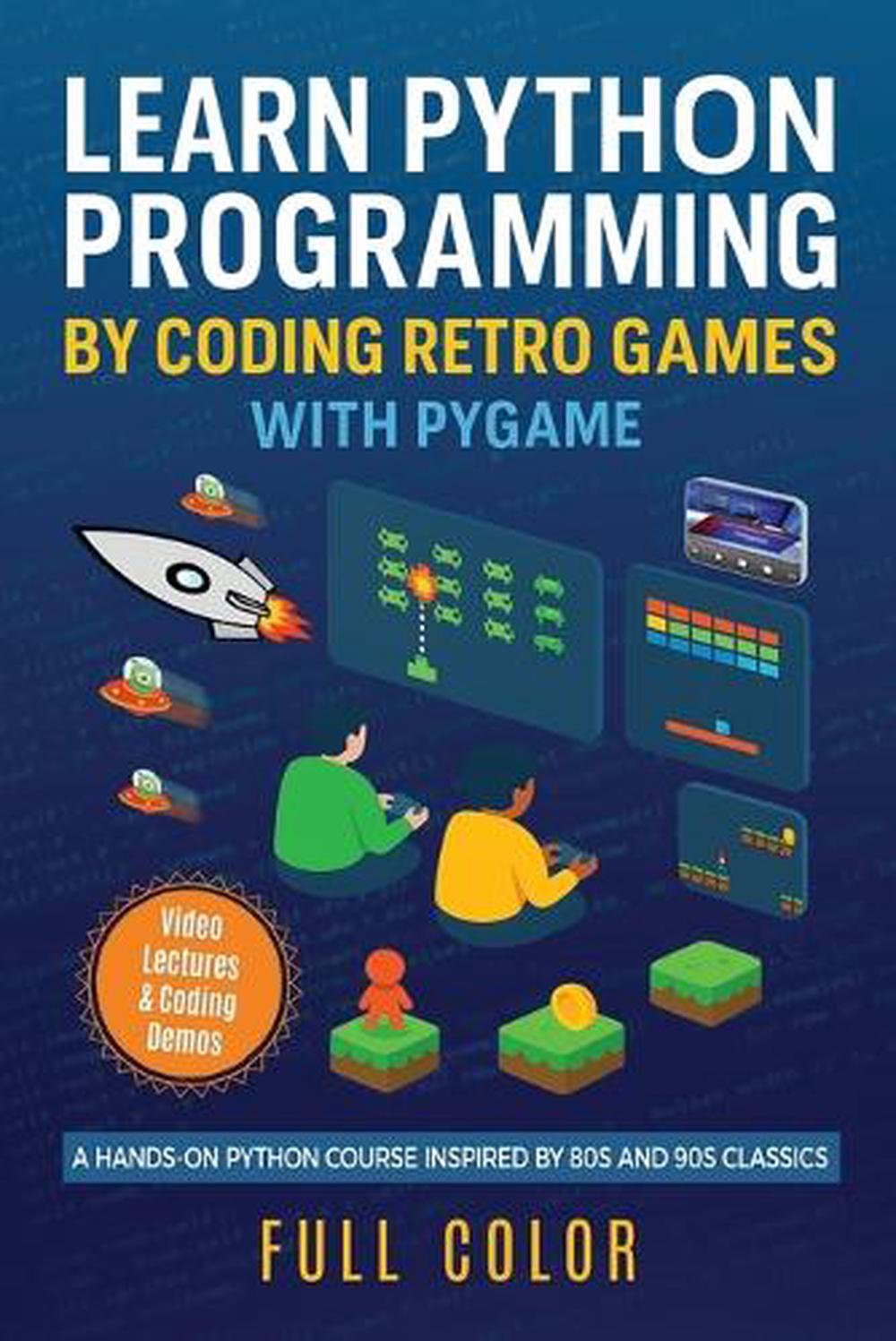 Learn Python Programming by Coding Retro Games with Pygame by Kevin ...