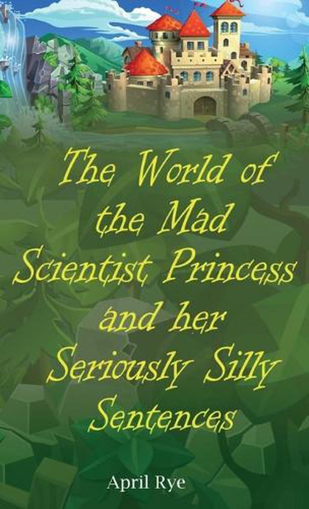 The World of the Mad Scientist Princess and her Seriously Silly ...