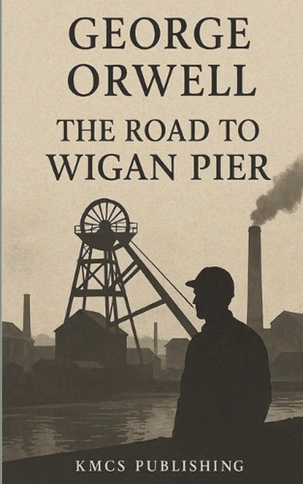 The Road to Wigan Pier by George Orwell, Paperback, 9781918259049 | Buy ...