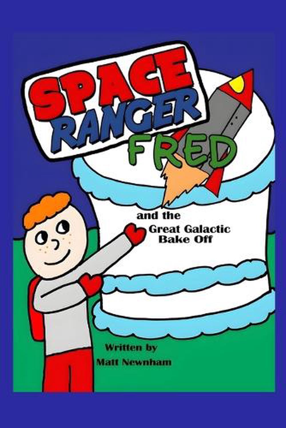 Space Ranger Fred and the Great Galactic Bake Off by Matt Newnham ...