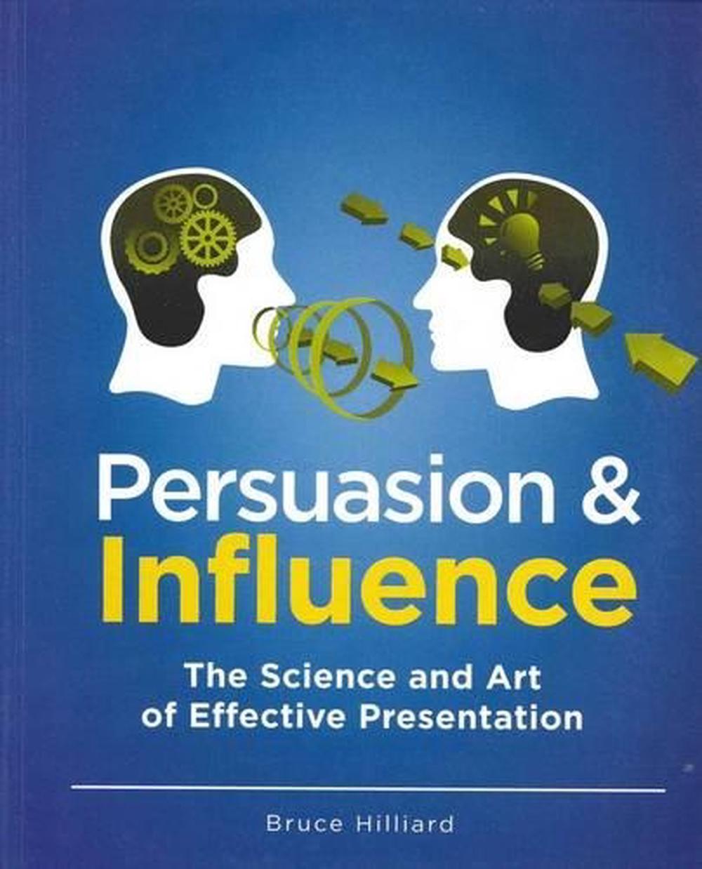 Persuasion and Influence by Bruce Hilliard, Paperback, 9781921606663 ...