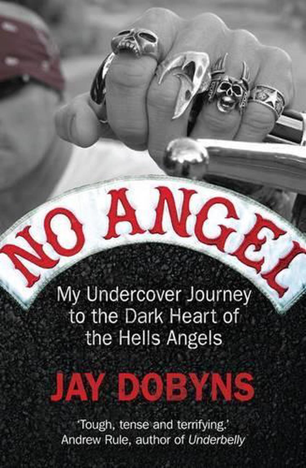 No Angel: My Undercover Journey to the Dark Heart of the Hells Angels ...