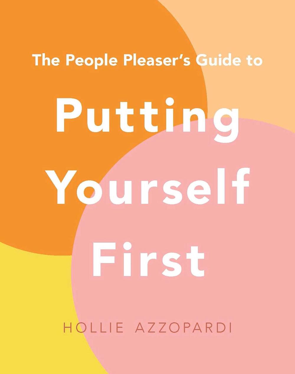 The People Pleaser's Guide to Putting Yourself First by Hollie Azzopardi, Hardcover ...