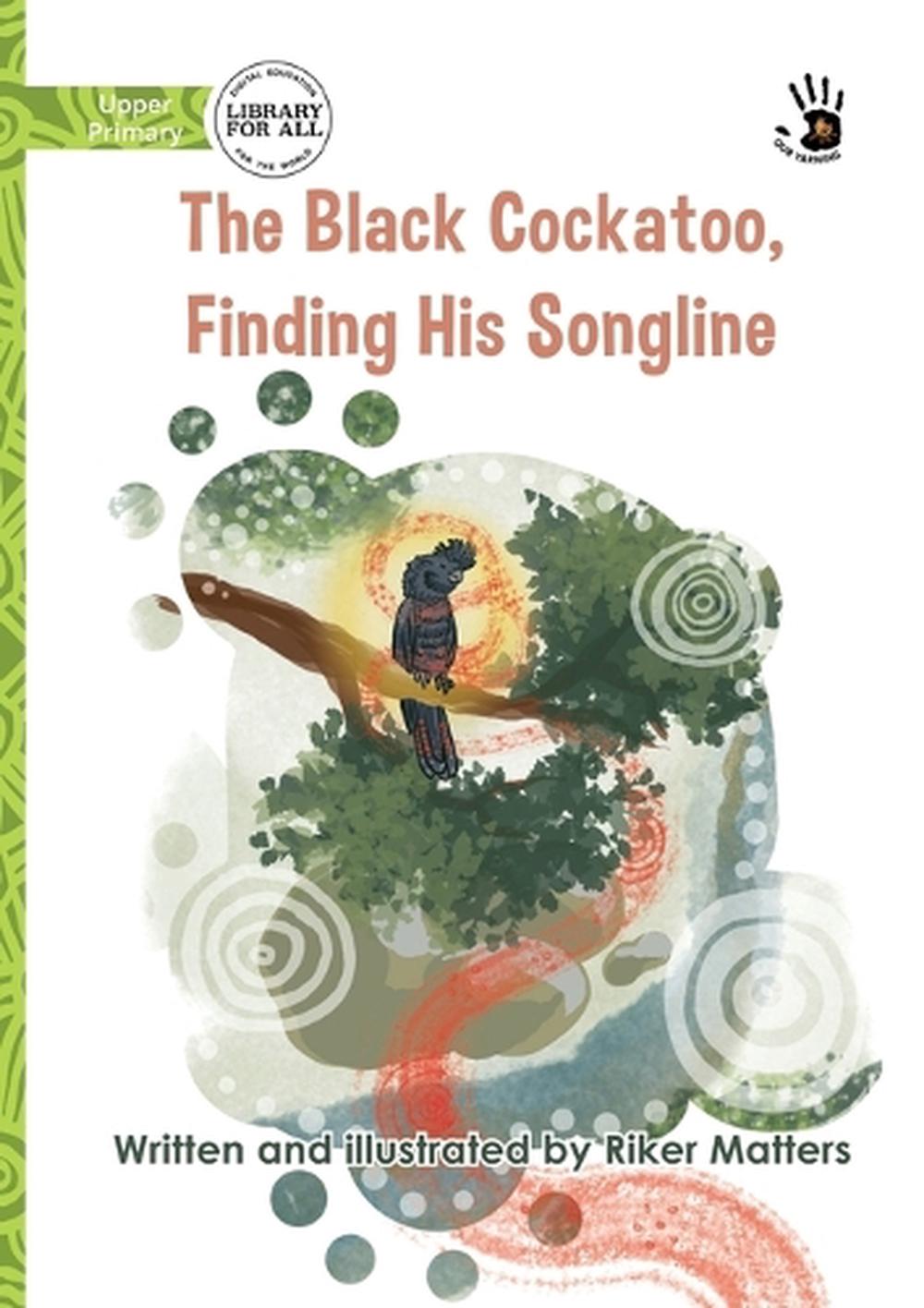 The Black Cockatoo, Finding His Songline - Our Yarning by Riker Matters ...