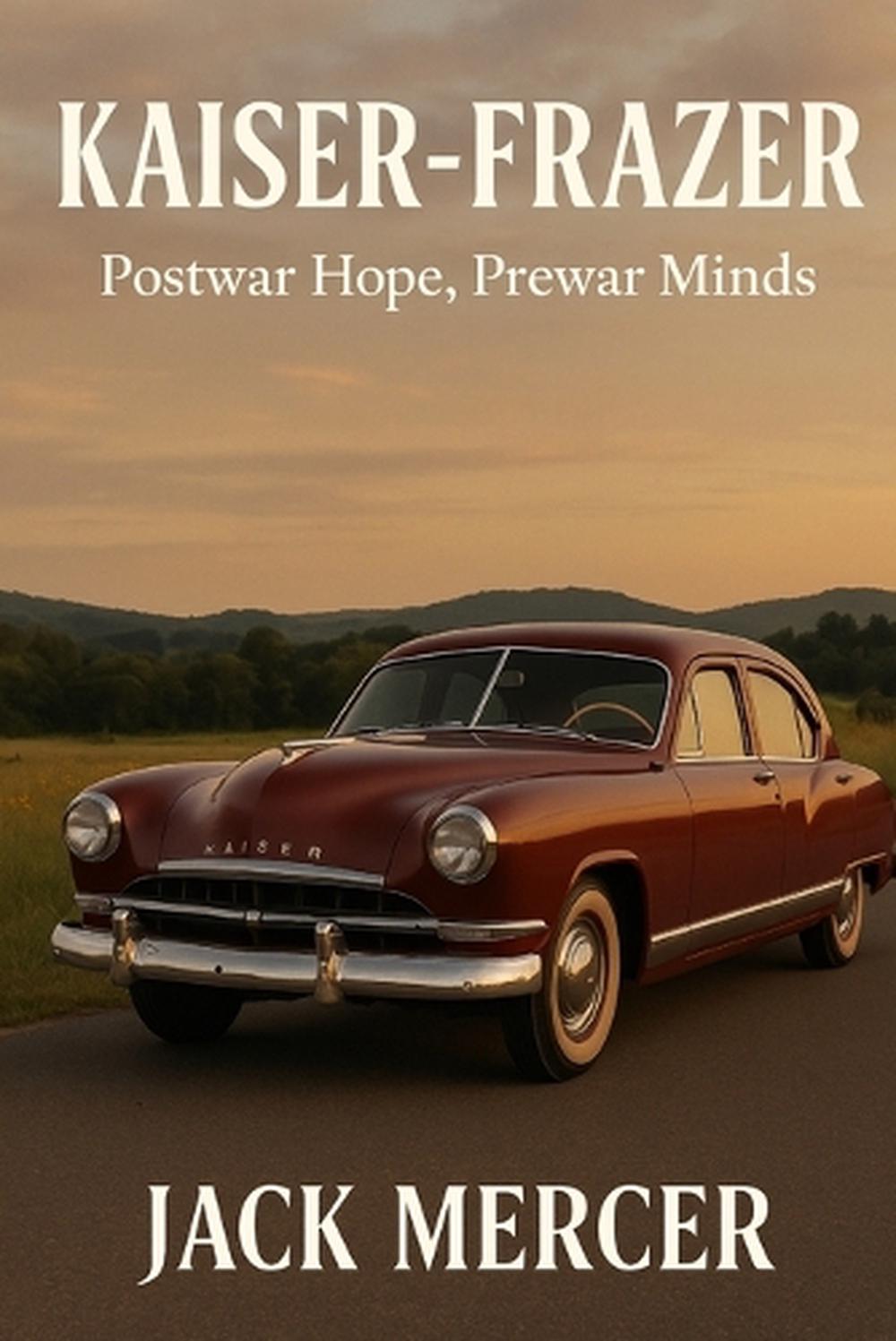 Kaiser-Frazer by Jack Mercer, Paperback, 9781923545502 | Buy online at ...