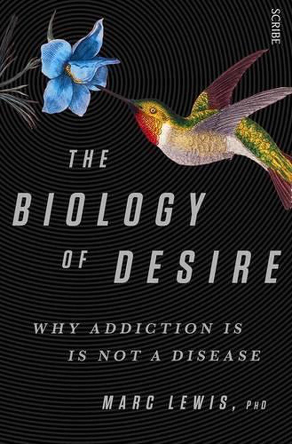 The Biology of Desire: why addiction is not a disease by Marc Lewis ...