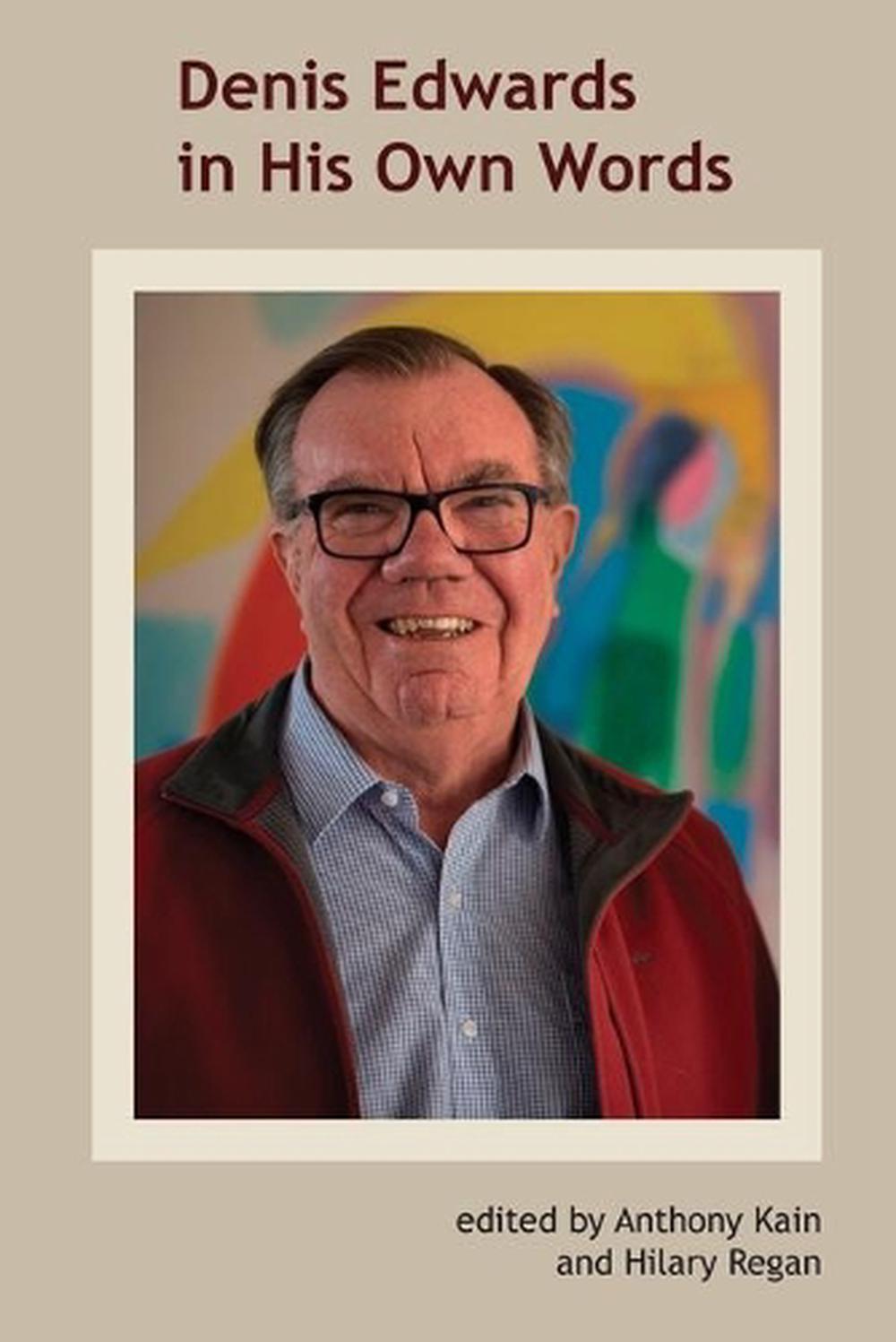 Denis Edwards In His Own Words by Anthony Kain, Paperback ...