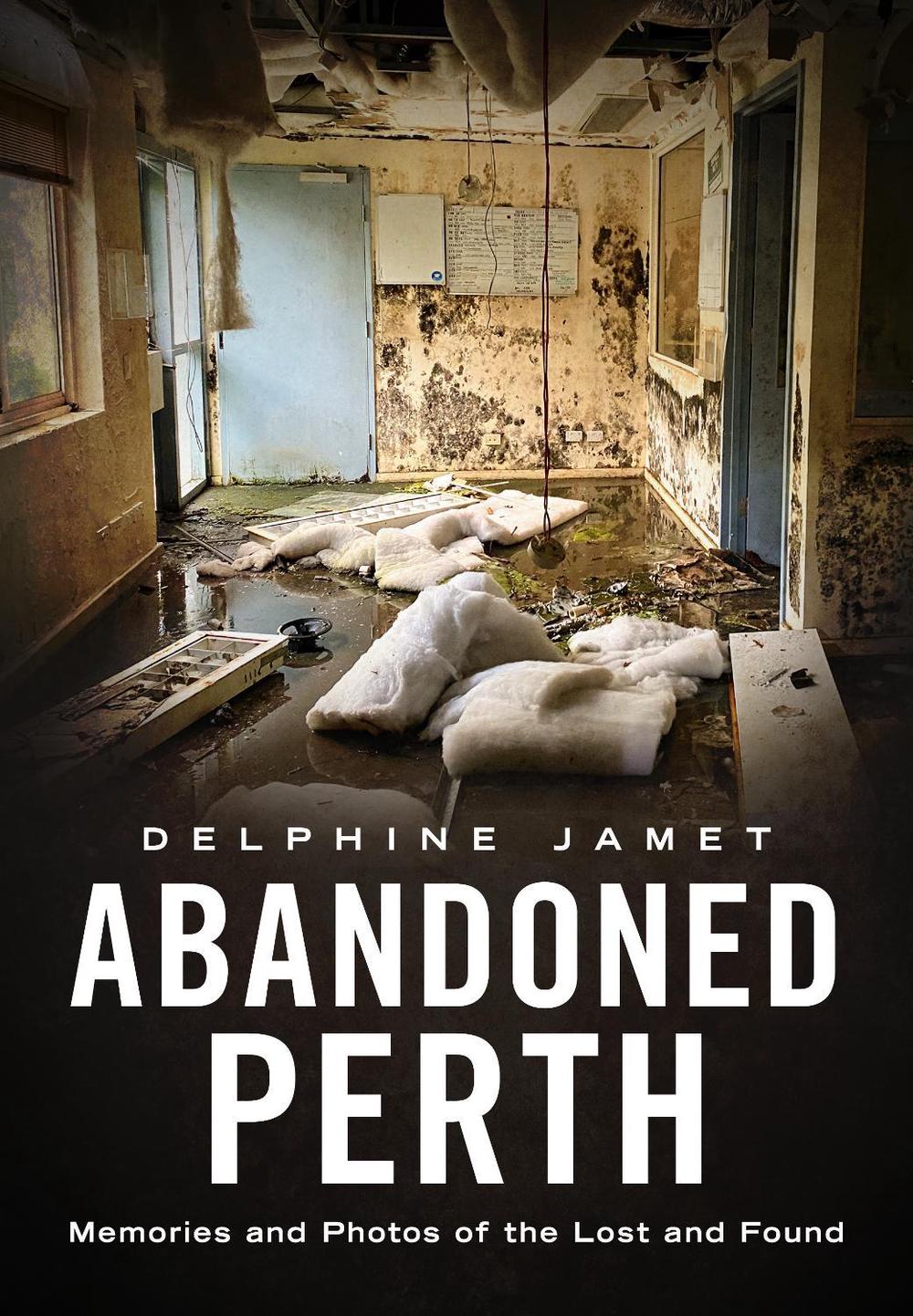 Abandoned Perth by Delphine Jamet, Paperback, 9781925868739 | Buy ...