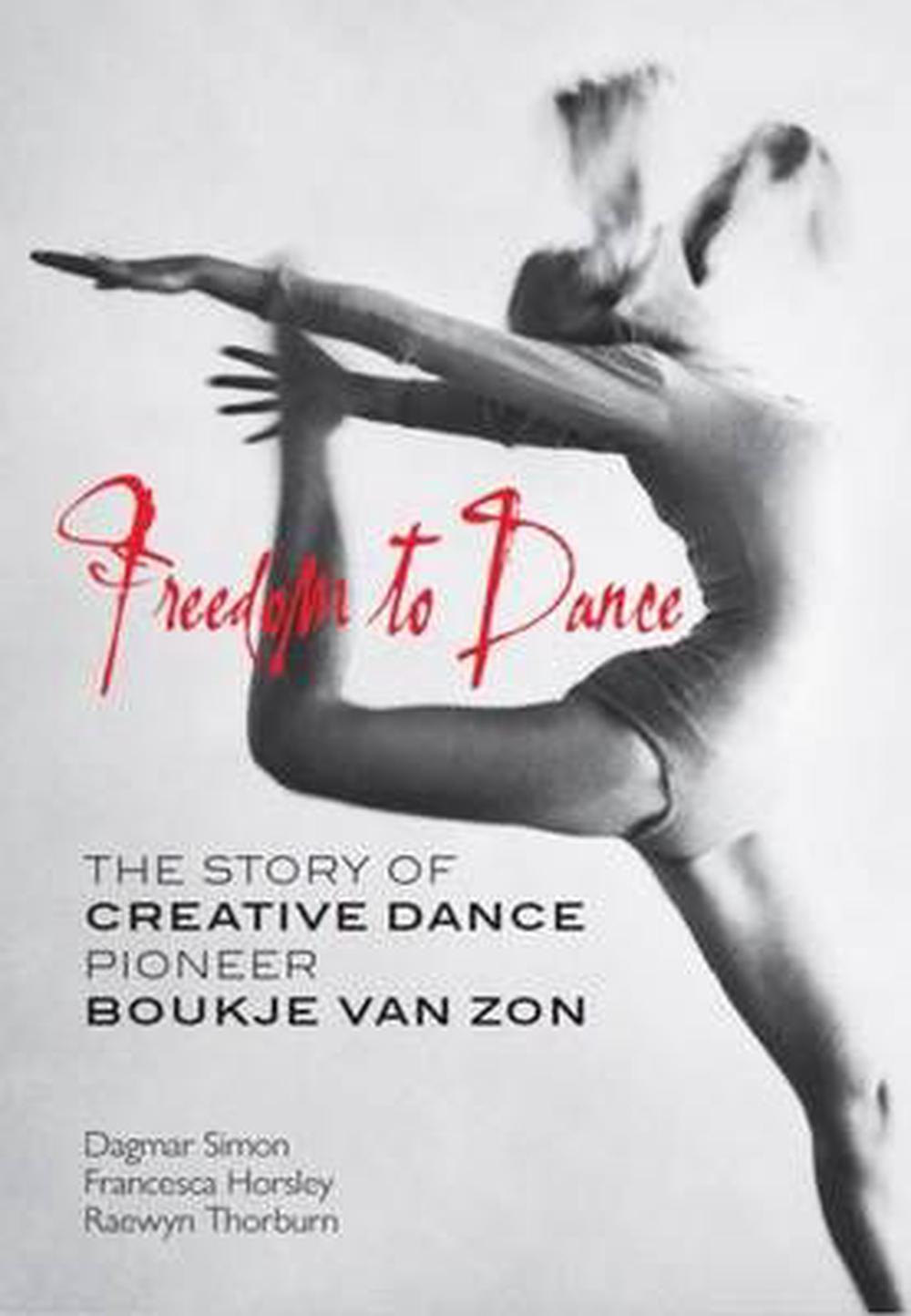 Freedom to Dance: the Story of Creative Dance Pioneer Boukje Van Zon by ...