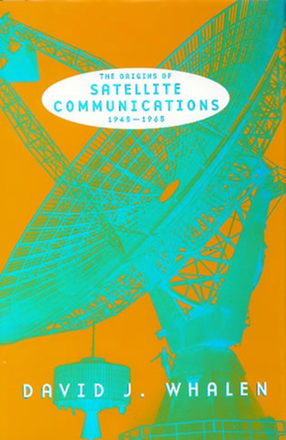 Origins of Satelitte Communications 1945-1965 by David Walen, Paperback ...