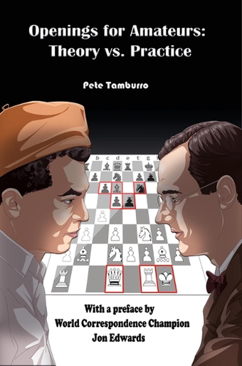 Openings for Amateurs - Theory Vs Practice by Pete Tamburro, Paperback ...