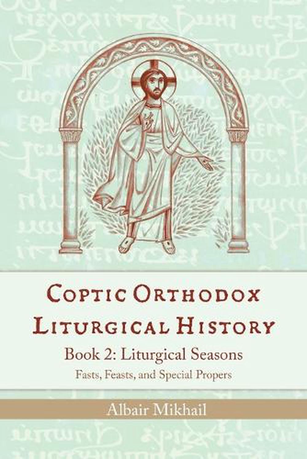 Coptic Orthodox Liturgical History - Book 2 by Albair Mikhail, Paperback, 9781939972507 | Buy ...