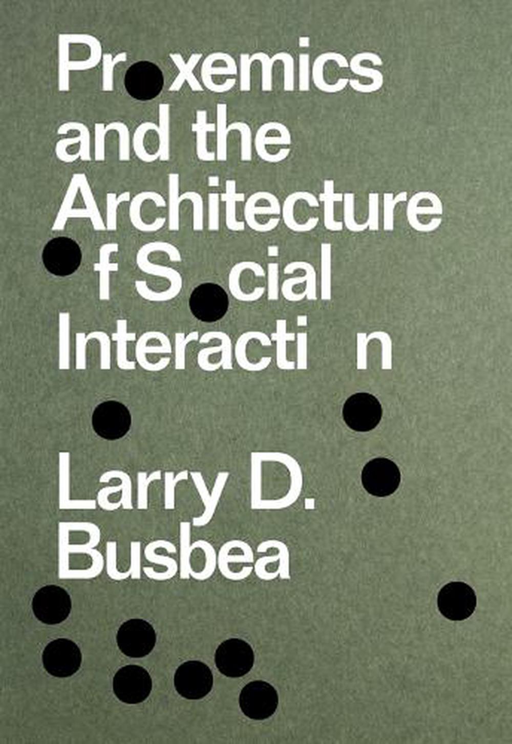 Proxemics and the Architecture of Social Interaction by Larry D. Busbea ...