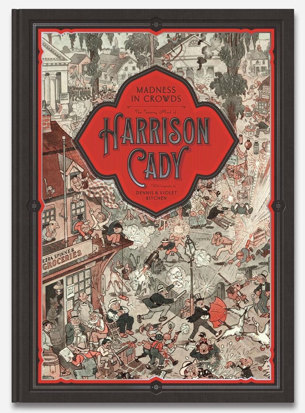 MADNESS IN CROWDS: The Teeming Mind of Harrison Cady by Denis Kitchen ...