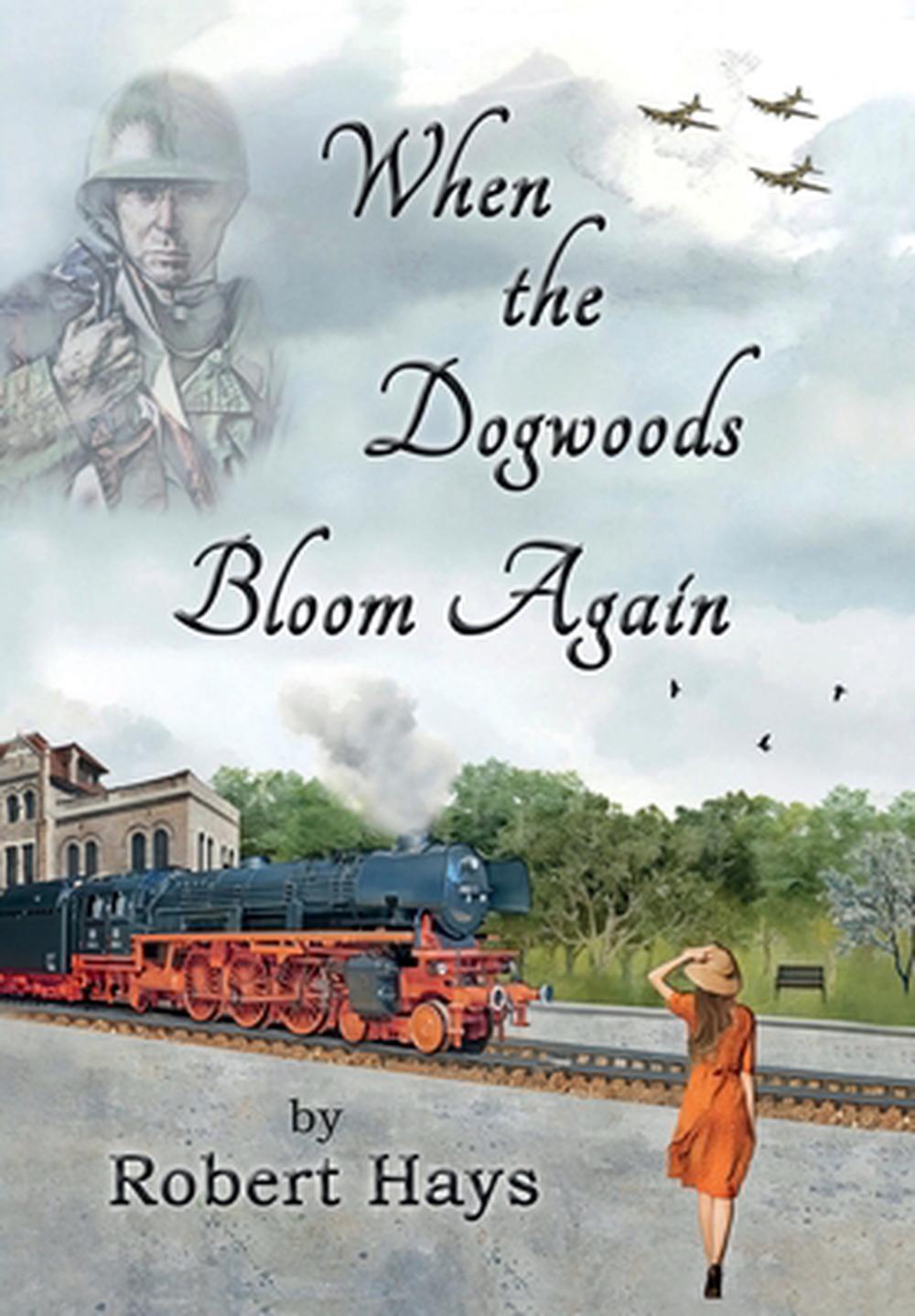 When the Dogwoods Bloom Again by Robert Hays, Hardcover, 9781950750573 ...