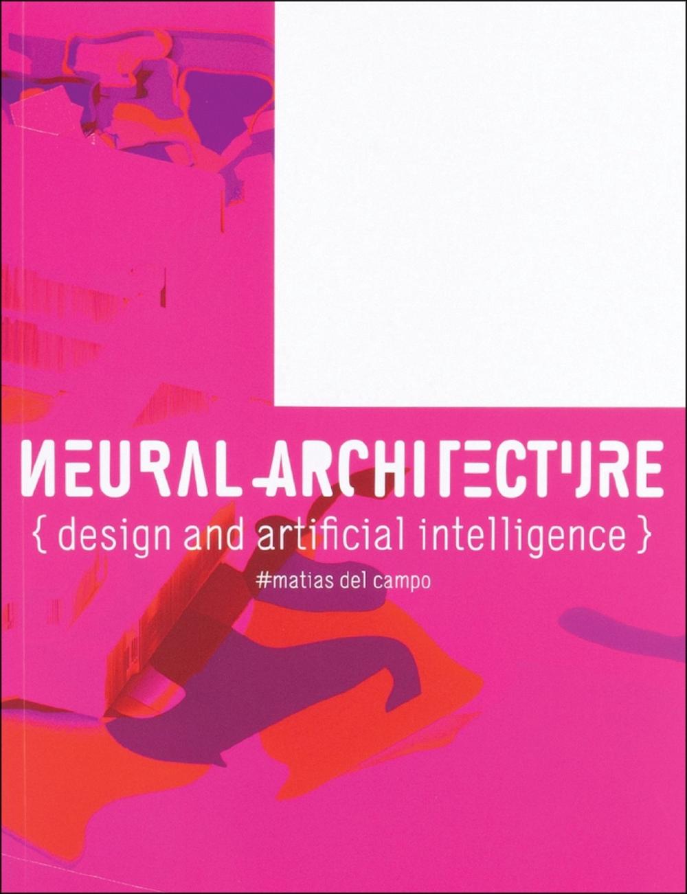 Neural Architecture by Matias del Campo, Paperback, 9781951541682 | Buy online at The Nile