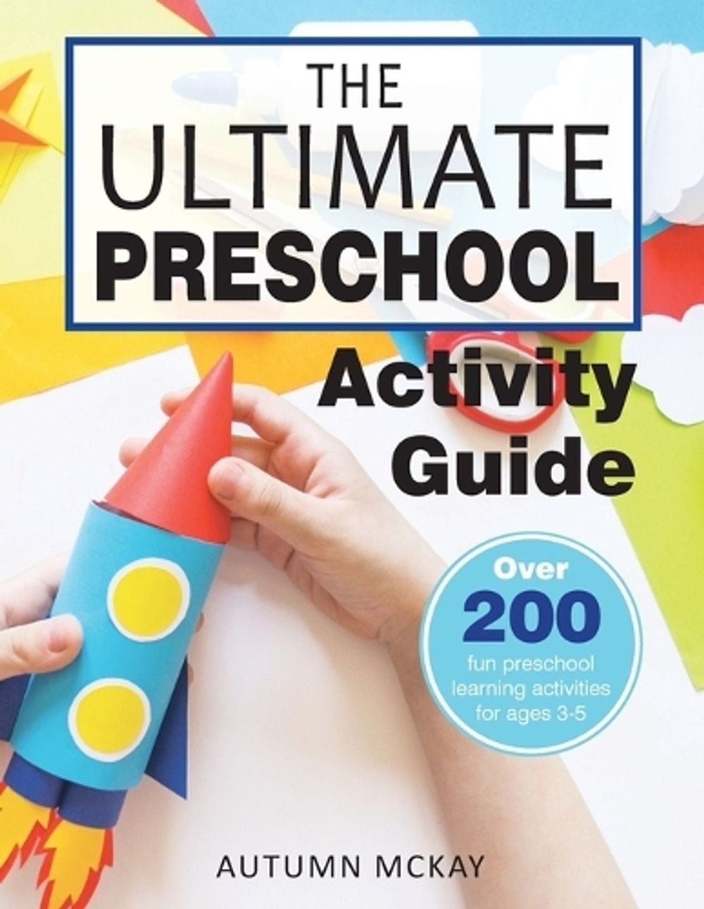 The Ultimate Preschool Activity Guide by Autumn McKay, Paperback ...