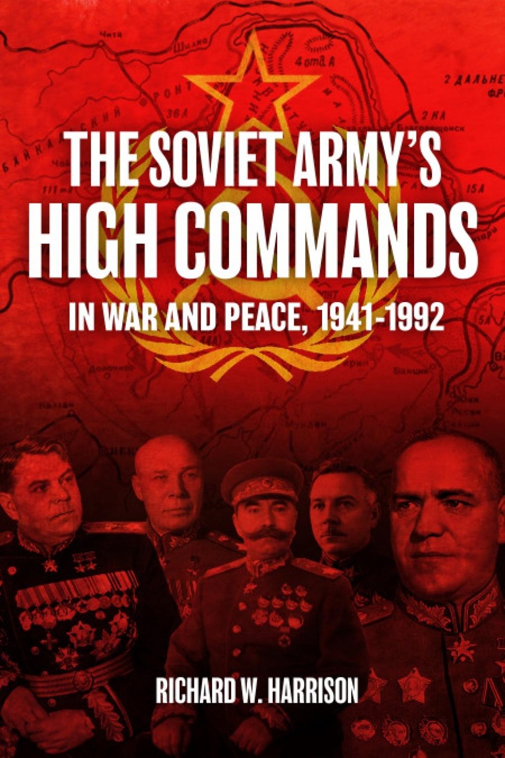 The Soviet Army's High Commands in War and Peace, 1941-1992 by Richard ...