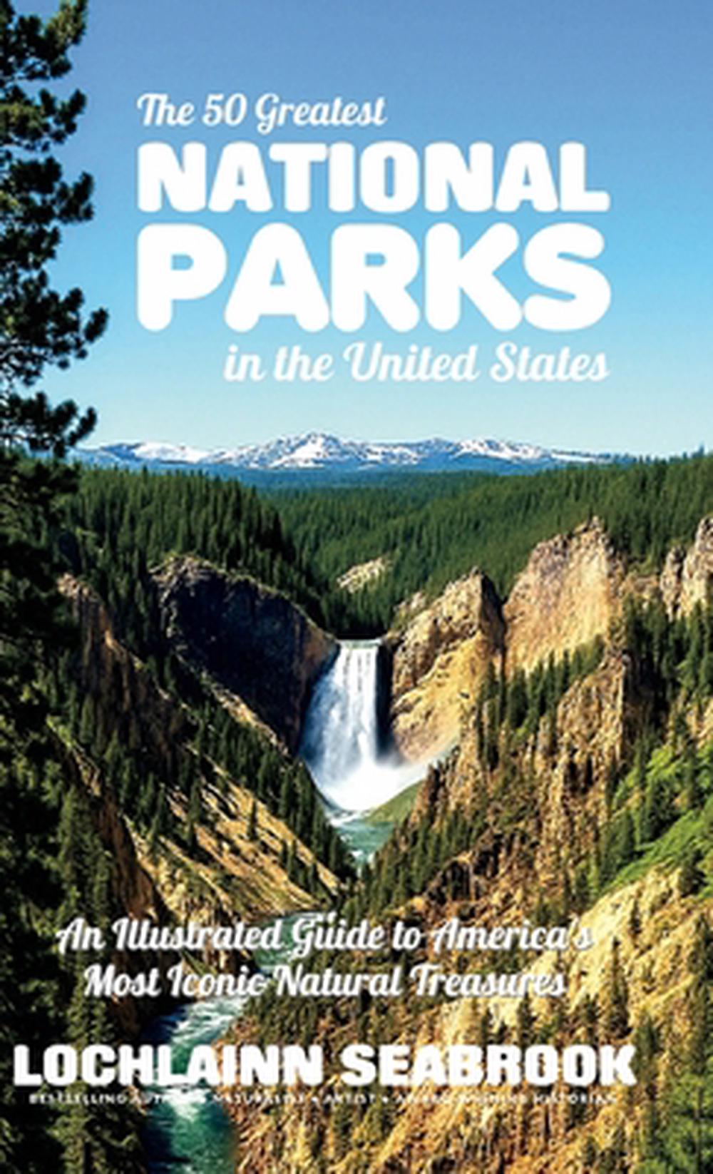 The 50 Greatest National Parks in the United States by Lochlainn ...
