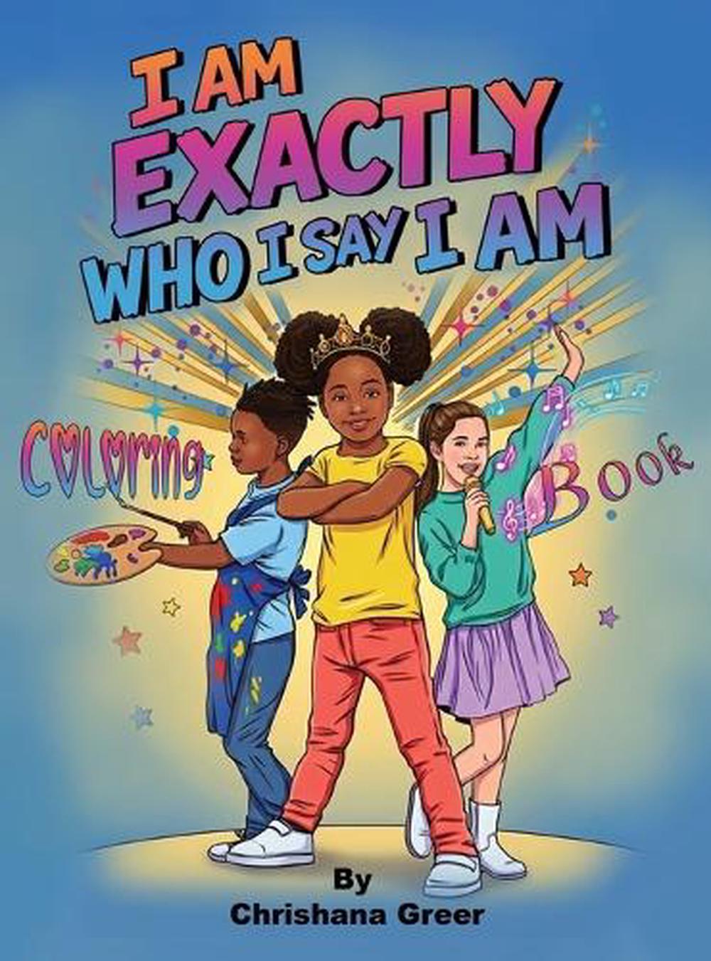 I Am Exactly Who I Say I Am by Chrishana Greer, Hardcover ...