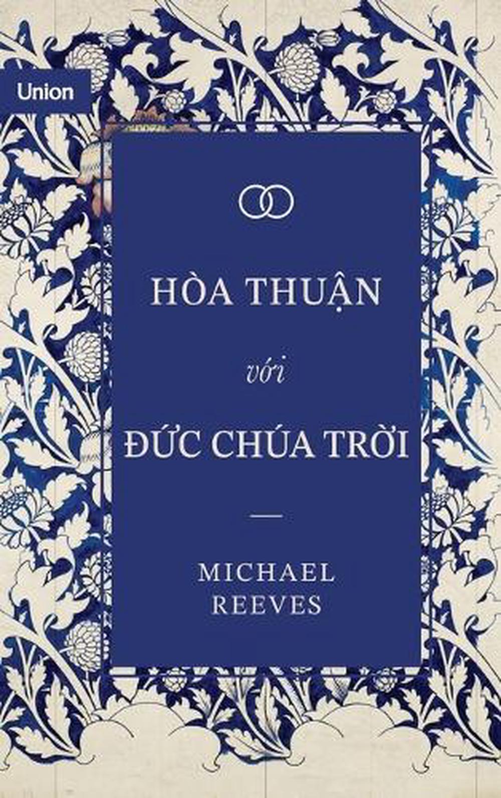 Hòa thuận với Đức Chúa Trời by Michael Reeves, Paperback, 9781956210354 ...